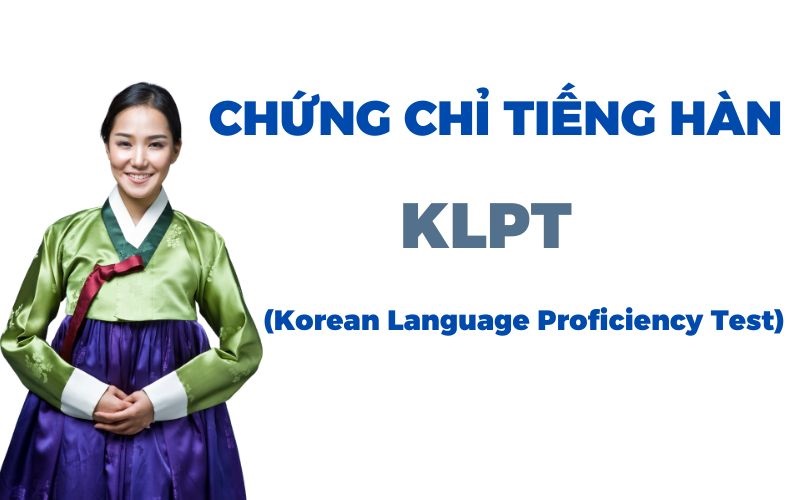 Chứng chỉ KLPT là gì? Những thông tin cần biết về chứng chỉ KLPT